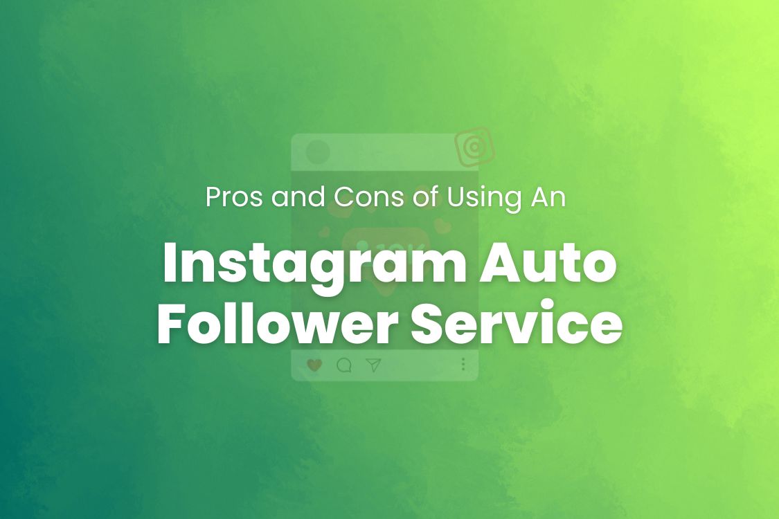 Pros and Cons of Using An Instagram Auto Follower Service - Smarter ...