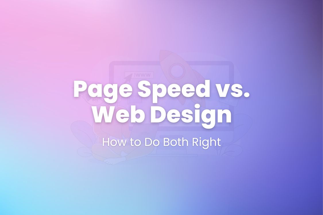 Page Speed vs. Web Design - How to Do Both Right
