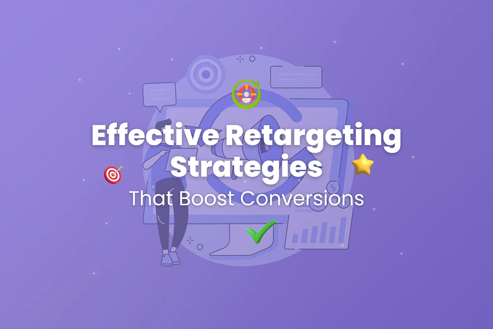 Effective Retargeting Strategies That Boost Conversions - Smarter ...