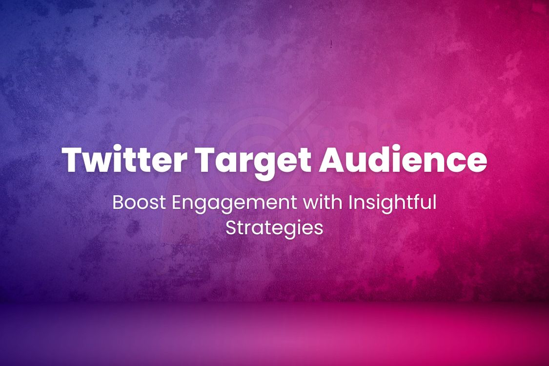 Define Your Twitter Target Audience for Success