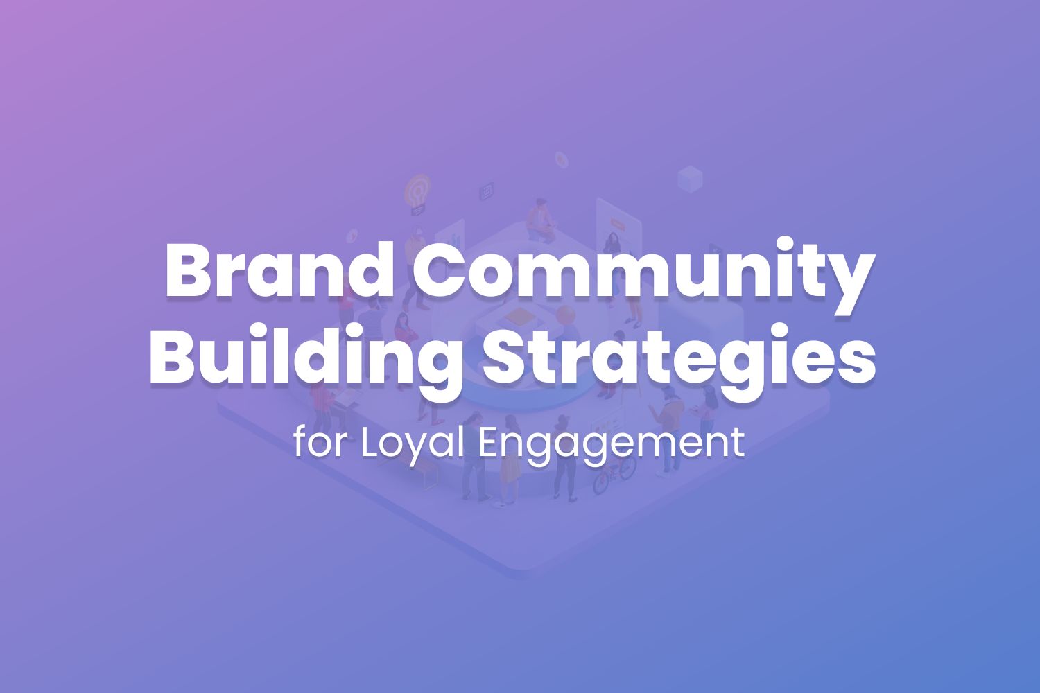 Brand Community-Building Strategies for Loyal Engagement - Smarter ...